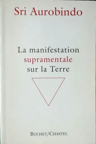 La manifestation Supramentale sur la terre – Sri Aurobindo – Mère Divine